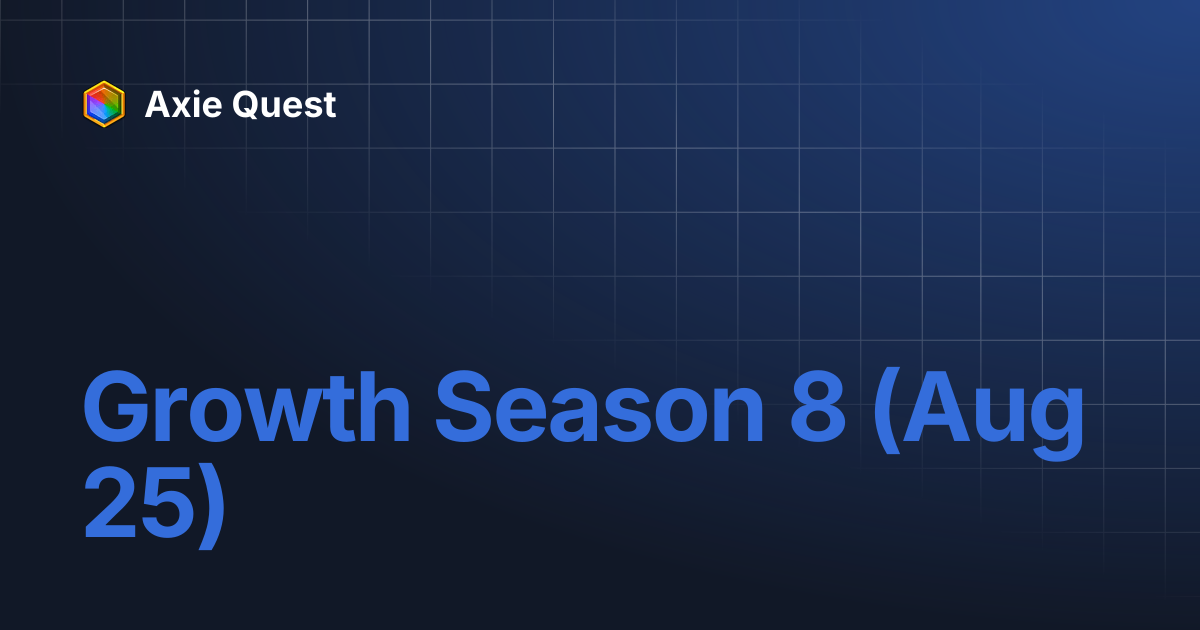 Growth Season 8 (Aug 25) | Axie Quest